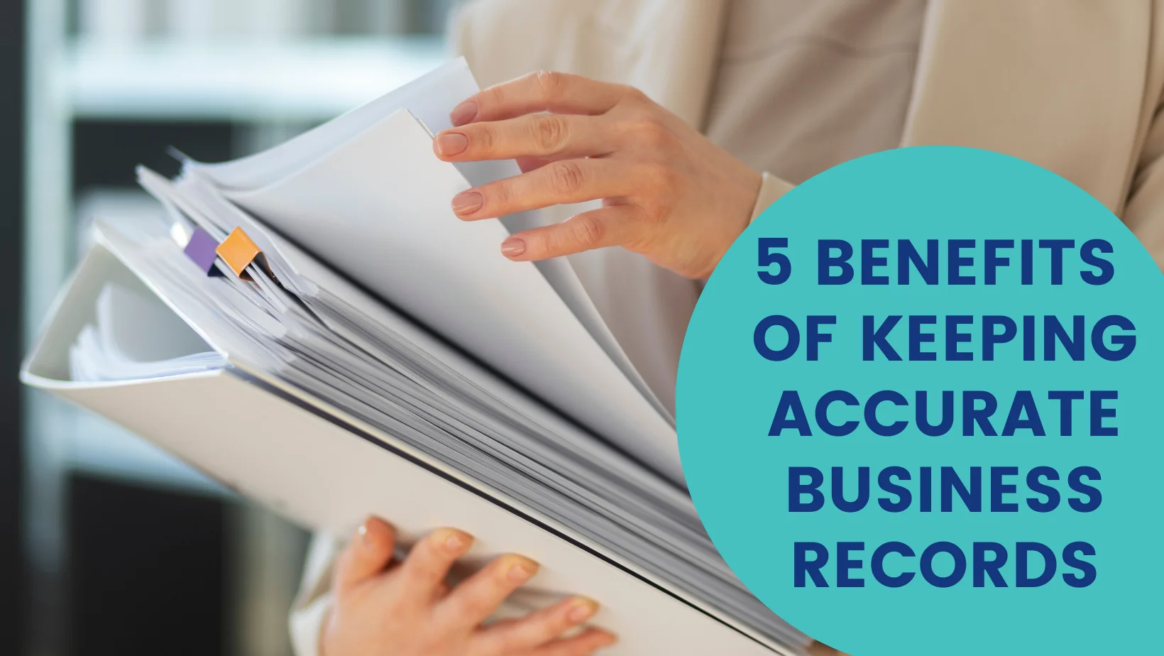 5 Benefits of Accurate Business Records
